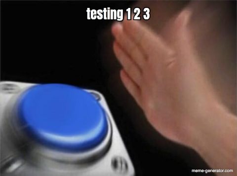 testing 1 2 3 - Meme Generator