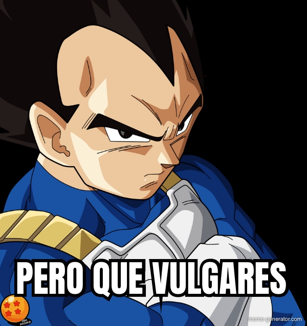 PERO QUE VULGARES - Meme Generator