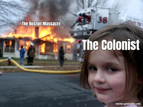 The Boston Massacre The Colonist - Meme Generator