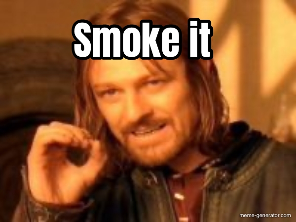 Smoke it - Meme Generator